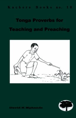 Tonga Proverbs for Teaching and Preaching book by David K. Mphande ...