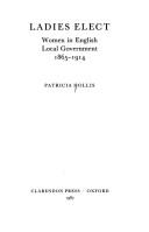 Ladies Elect : Women in English Local Government 1865-1914 Patric ...