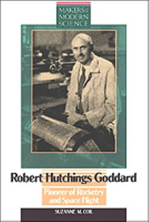 Robert Hutchings Goddard : Pioneer of Rocketry and Space Flight S ...