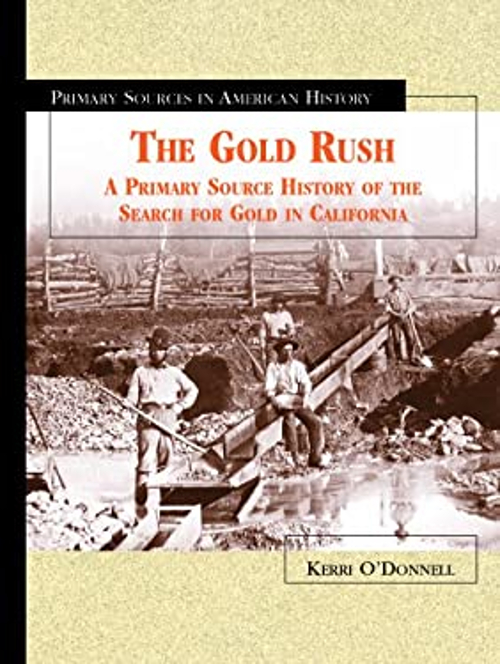 The Gold Rush : A Primary Source History of the Search for Gold i ...