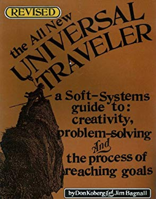 Universal Traveler : A Soft-Systems Guide to Creativity, Problem ...