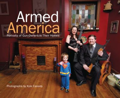 Armed America : Portraits of Gun Owners in Their Homes Hardcover ...
