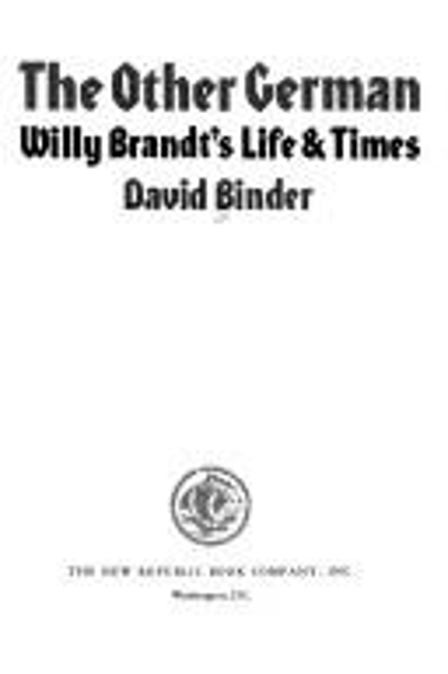 The other German: Willy Brandt's life & times David Binder ...