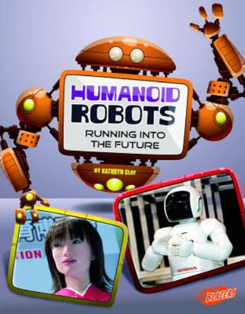 Humanoid Robots : Running into the Future Kathryn, Vonne, Mira Cl ...