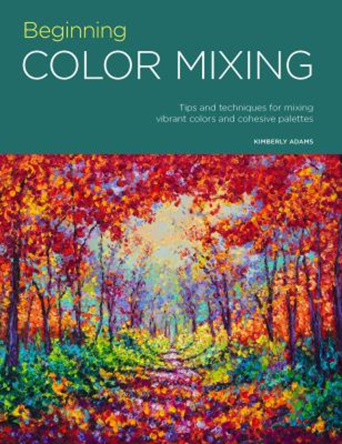 Portfolio: Beginning Color Mixing : Tips and Techniques for Mixin ...