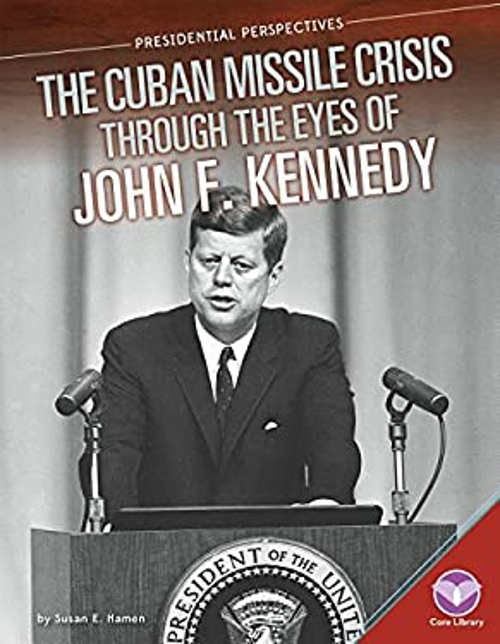 Cuban Missile Crisis Through the Eyes of John F. Kennedy Susan E ...