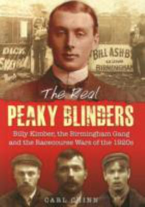 THE REAL PEAKY Blinders : Billy Kimber, the Birmingham Gang and t £4.90 ...