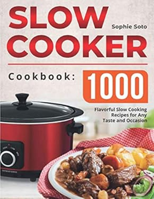 The Slow Cooker Cookbook: 1000 Flavorful Slow Cooking Recipes for ...